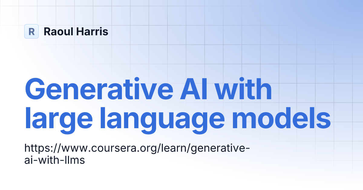 Generative AI with large language models | Raoul Harris