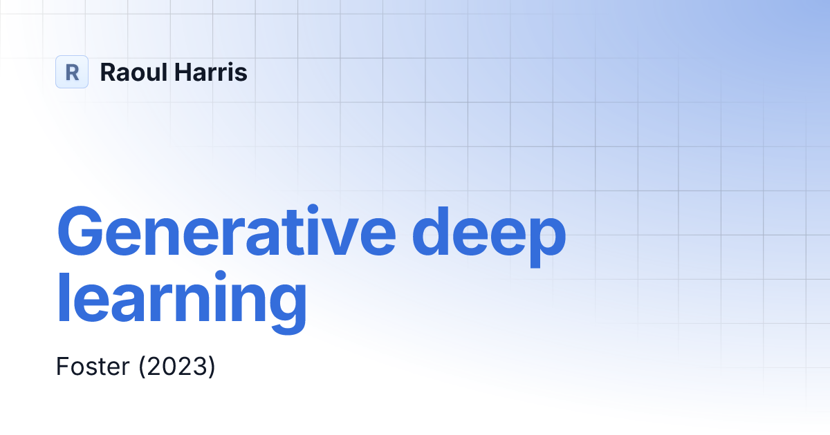 Generative deep learning | Raoul Harris